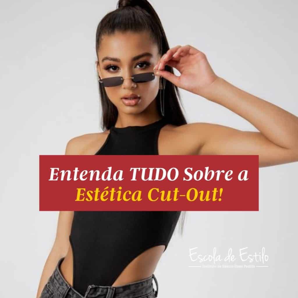 ENTENDA TUDO SOBRE A ESTÉTICA CUT-OUT! - Escola de Estilo